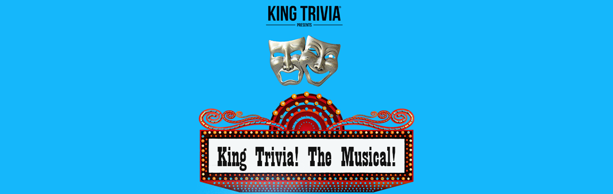 King Trivia! The Musical! A Musical Themed Event — King Trivia